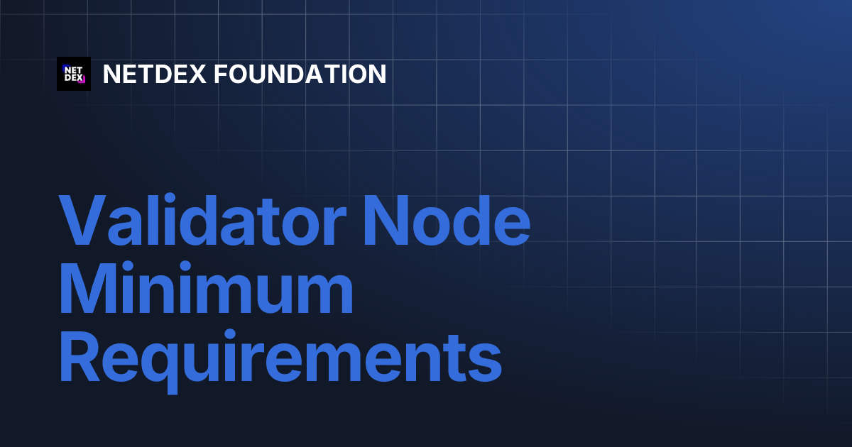 Validator Node Minimum Requirements | NETDEX FOUNDATION
