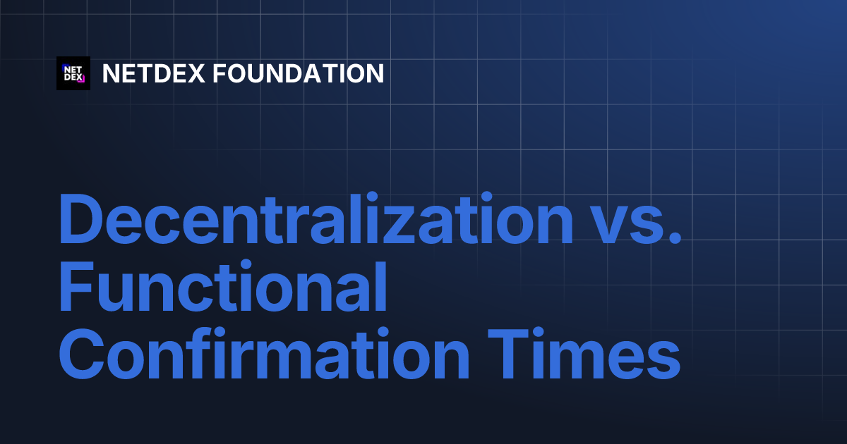 Decentralization vs. Functional Confirmation Times | NETDEX FOUNDATION